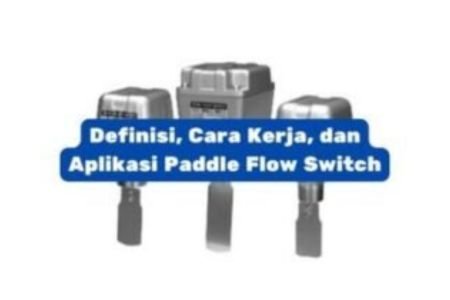 Definisi, Cara Kerja, dan Aplikasi Paddle Flow Switch - Wiratama Mitra ...